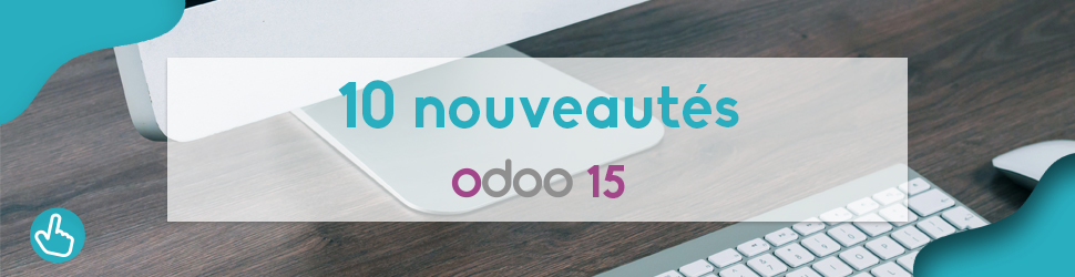 10 nouveautés Odoo 15 | Subteno